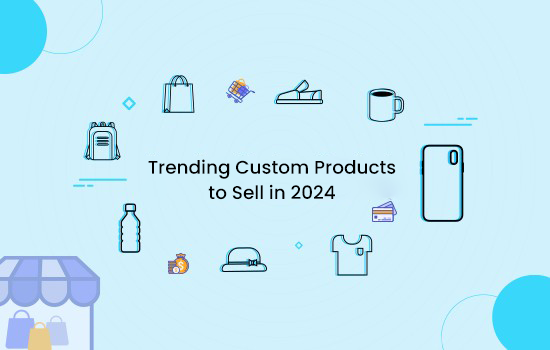 25 Top Trending Custom Products to Sell in 2024