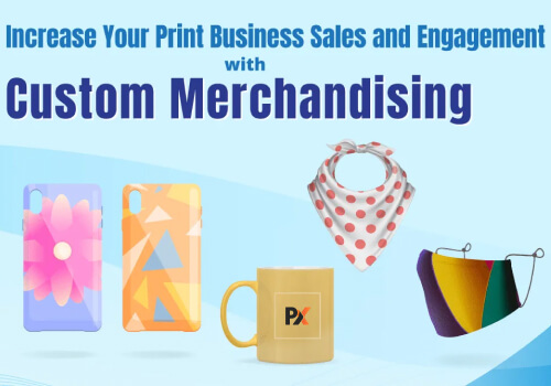 Increase Your Print Business Sales and Engagements with Custom ...