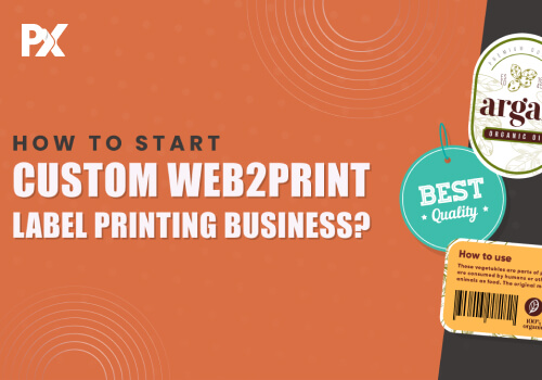 How To Start A Successful Custom Web2Print Label Printing Business - PrintXpand