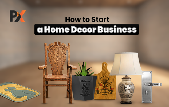 How to Start a Home Decor Business - PrintXpand