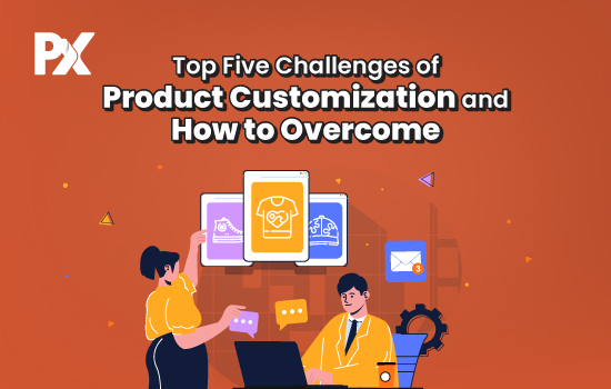 Top Five Challenges of Product Customization and How to Overcome ...